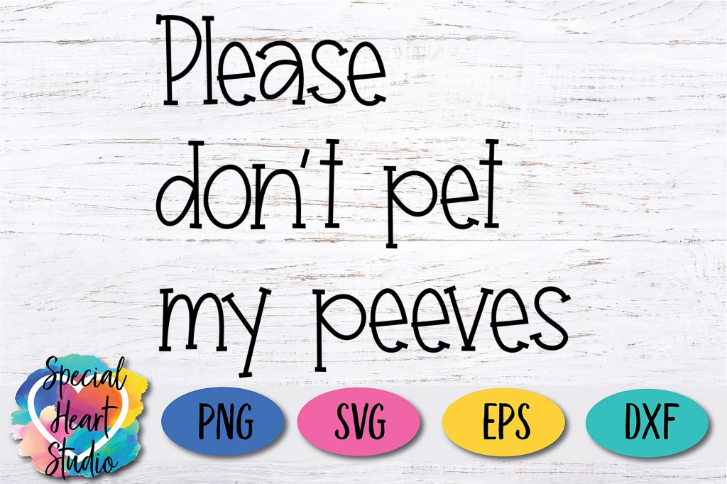 PLEASE DON'T PET MY PEEVES FREE CUT FILE - Special Heart Studio - Cut ...