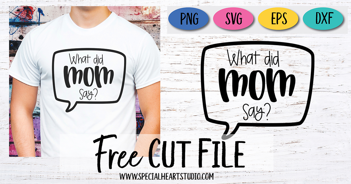 WHAT DID MOM SAY? FREE FUNNY CUT FILE - SPECIAL HEART STUDIO